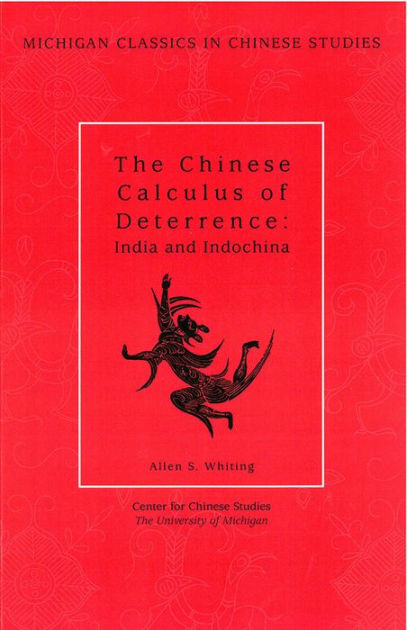 The Chinese Calculus of Deterrence: India and Indochina by Allen S ...