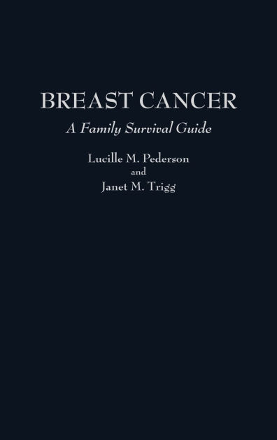 Breast Cancer: A Family Survival Guide by Lucille M. Pederson, Janet M ...
