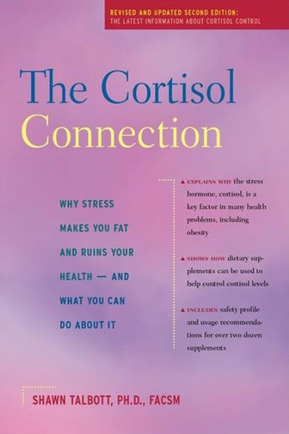 The Cortisol Connection: Why Stress Makes You Fat and Ruins Your Health ...