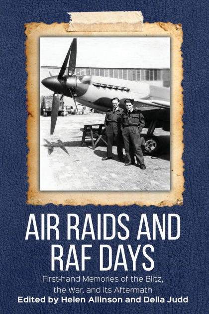 Air Raids and RAF Days: First-hand Memories of the Blitz, the War and ...
