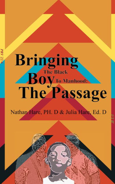 Bringing the Black boy to Manhood: The Passage by Nathan Hare PhD ...