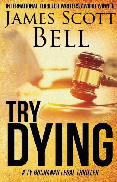 Try Dying (Ty Buchanan Legal Thriller #1) by James Scott Bell ...