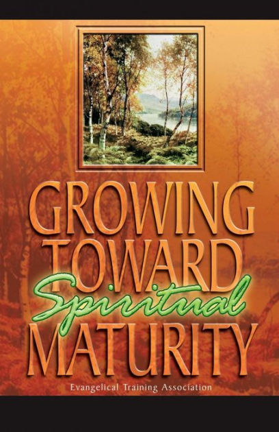 Growing Toward Spiritual Maturity by Evangelical Training Association ...