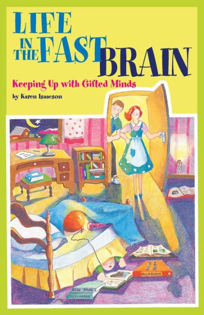 Life In the Fast Brain: Keeping Up with Gifted Minds by Karen Isaacson ...