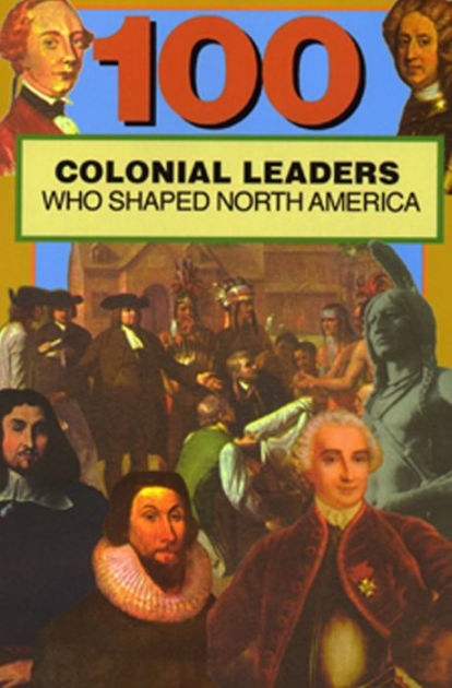 100 Colonial Leaders Who Shaped World History by Samuel Willard ...