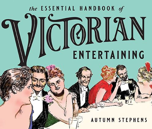 The Essential Handbook of Victorian Entertaining by Autumn Stephens ...