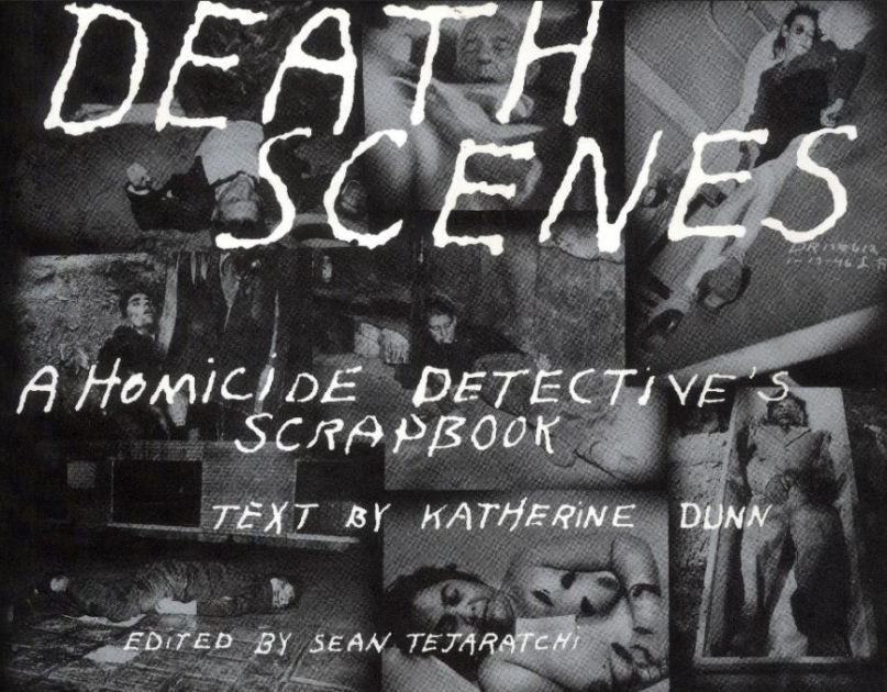 Death Scenes: A Homicide Detective's Scrapbook by Sean Tejaratchi, Dunn ...