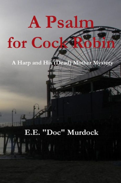 A Psalm for Cock Robin: A Harp and His (Dead) Mother Mystery by E E ...