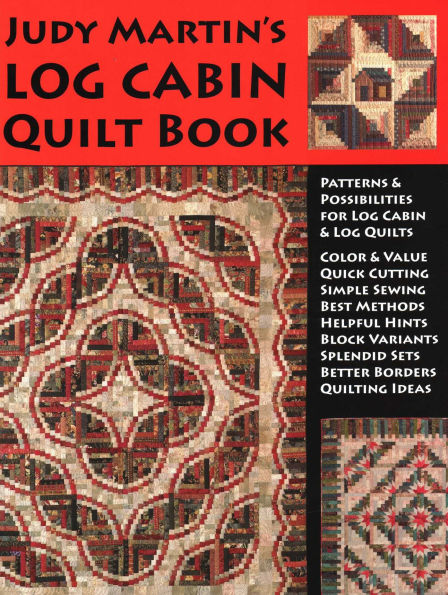 Judy Martin's Log Cabin Quilt Book: Patterns & Possibilities for Lob ...