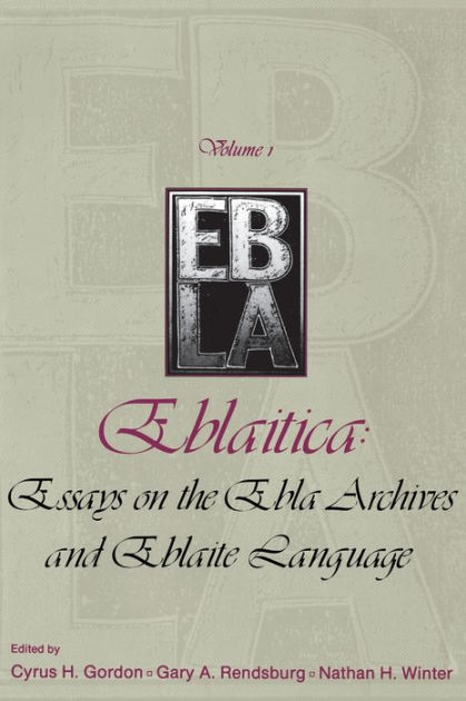 Eblaitica: Essays on the Ebla Archives and Eblaite Language, Volume 1 ...