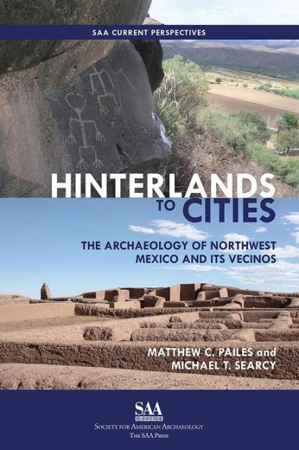 Hinterlands to Cities: The Archaeology of Northwest Mexico and Its ...