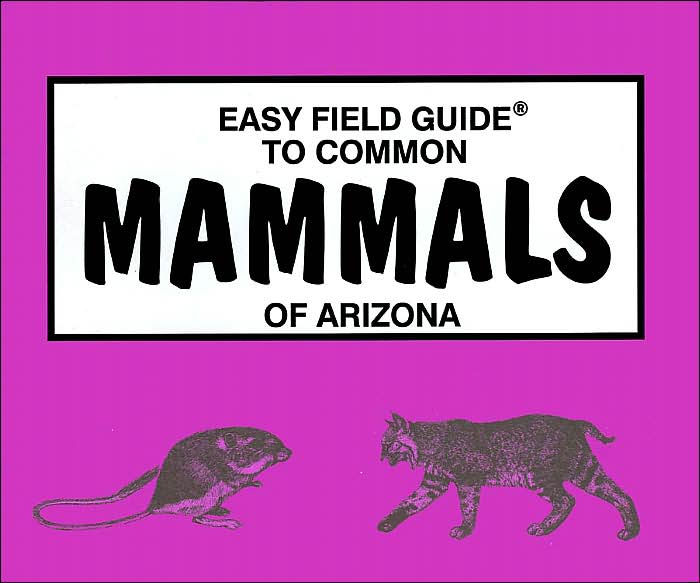 Easy Field Guide Mammals Arizona by Richard Nelson, Sharon Nelson ...