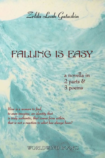 Falling Is Easy: a novella in 2 parts & 3 poems by Zelda Leah Gatuskin ...