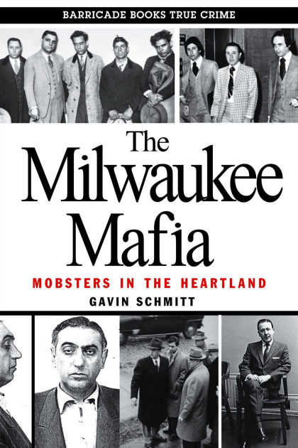 The Milwaukee Mafia: Mobsters in the Heartland by Gavin Schmitt ...