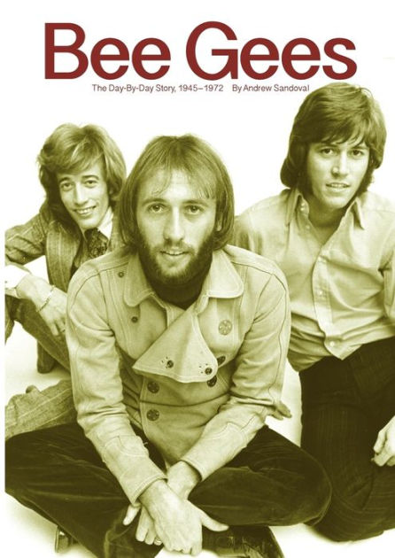 Bee Gees: The Day-By-Day Story, 1945-1972 by Andrew Sandoval, Paperback ...