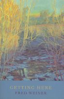 Getting Here: Poems of Love, Loss, Longing, and Place by Fred Weiner ...