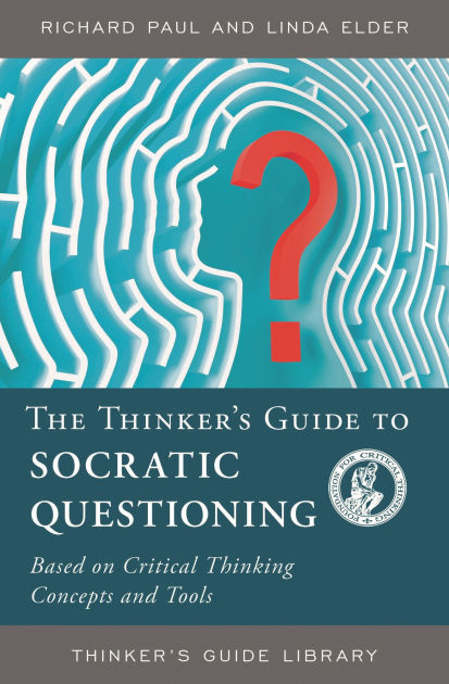 The Thinker's Guide to Socratic Questioning by Richard Paul, Linda ...
