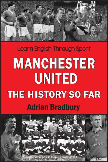 Manchester United, The History So Far: A book for United fans who want ...