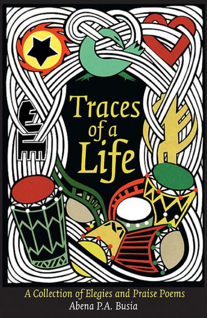 Traces of a Life: A Collection of Elegies and Praise Poems by Abena P.A ...