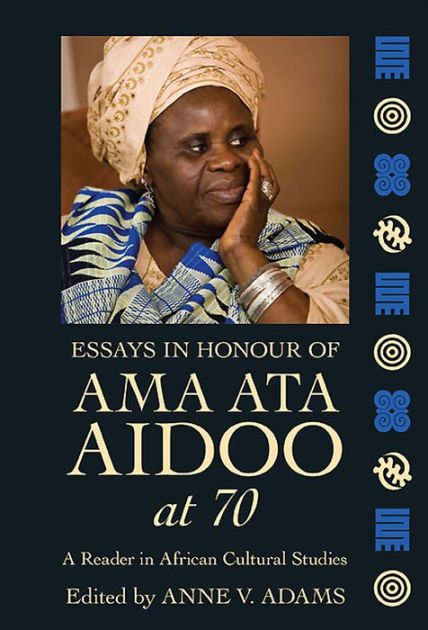 Essays in Honour of Ama Ata Aidoo at 70: A Reader in African Cultural ...
