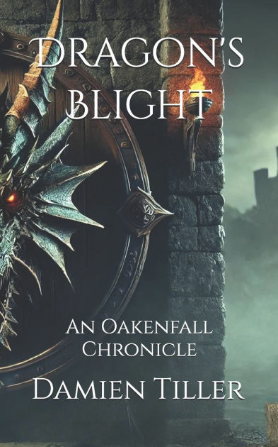 Dragon's Blight: An Oakenfall Chronicle by Aaron Fenton-Blake, Damien ...