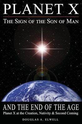 Planet X, the Sign of the Son of Man, and the End of the Age: Planet X ...