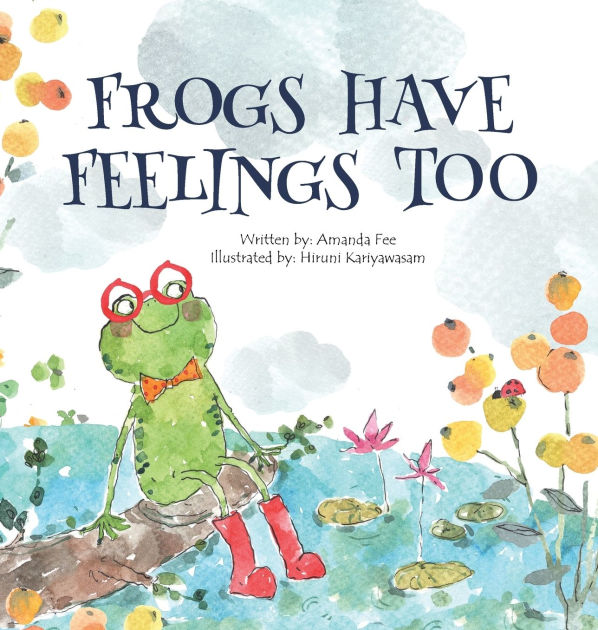 Frogs Have Feelings Too by Amanda Fee, Hiruni Kariyawasam, Hardcover ...