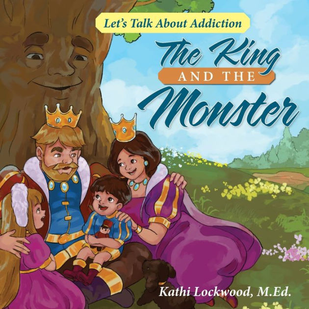The King and the Monster: Let's Talk About Addiction by Kathi Lockwood ...