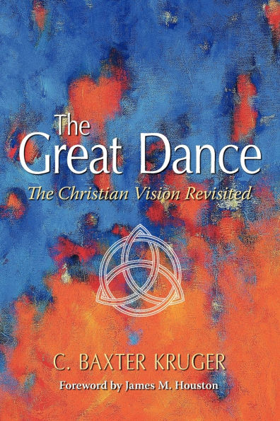 The Great Dance by C Baxter Kruger PhD, Paperback | Barnes & Noble®