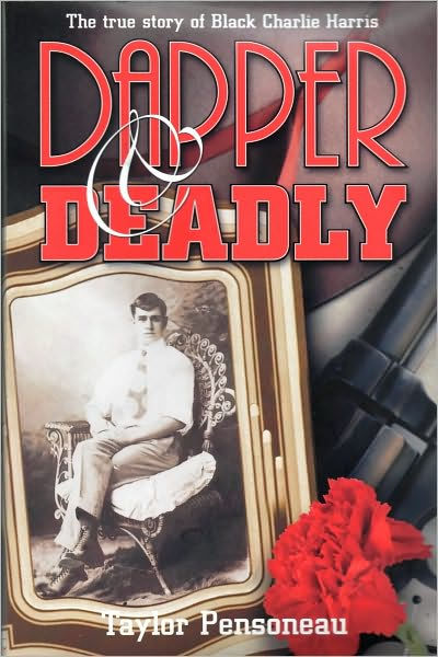 Dapper and Deadly: The True Story of Black Charlie Harris by Taylor ...