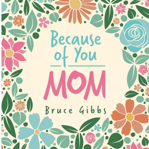 Because of You: MOM: by Bruce Gibbs, Paperback | Barnes & Noble®