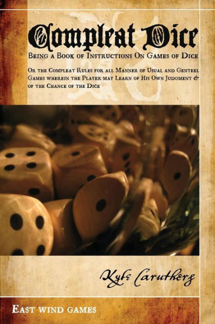 Compleat Dice - Being a Book of Instructions on Games of Dice: Or the ...