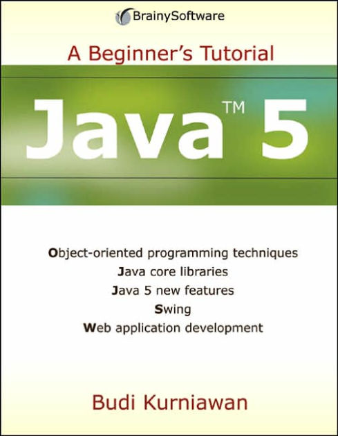 Java 5: A Beginner's Tutorial by Budi Kurniawan, Paperback | Barnes ...