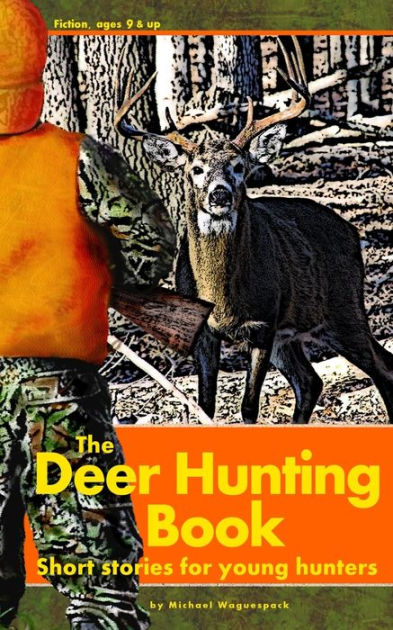 The Deer Hunting Book: Short stories for young hunters by Michael ...