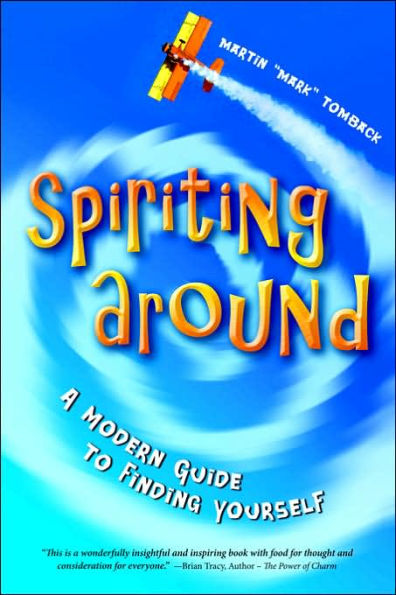 Spiriting Around: A Modern Guide to Finding Yourself by Martin "Mark ...
