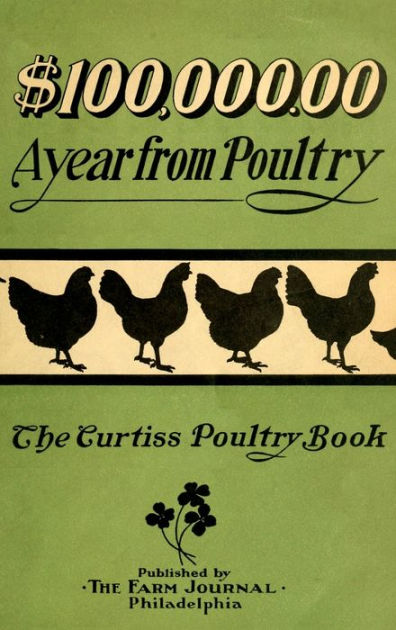 The Curtiss Poultry Book: $100,000 A year from Poultry by Daniel ...