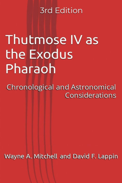Thutmose IV as the Exodus Pharaoh: Chronological and Astronomical ...