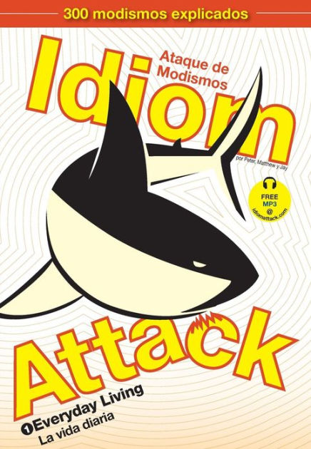 Idiom Attack, Vol. 1 - English Idioms & Phrases for Everyday Living ...