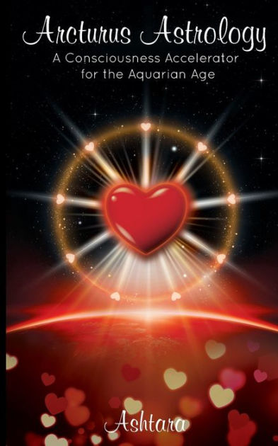 Arcturus Astrology: A Consciousness Accelerator for the Aquarian Age by ...