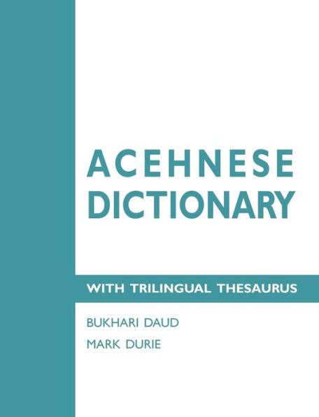 Acehnese Dictionary with Trilingual Thesaurus by Bukhari Daud, Mark ...