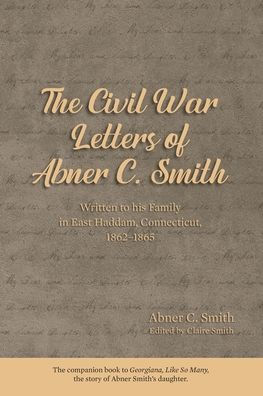 The Civil War Letters of Abner C. Smith by Claire Smith, Paperback ...