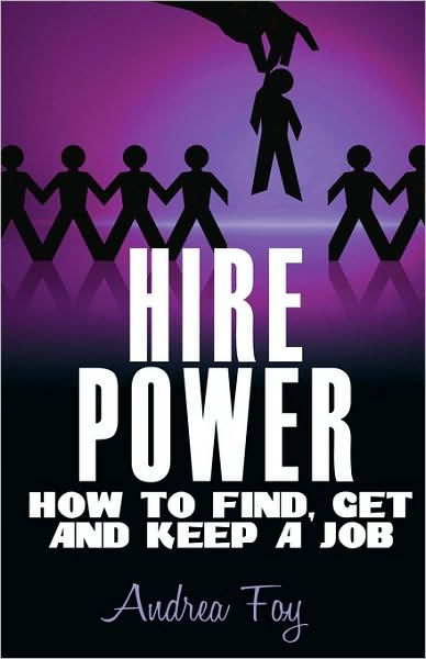 Hire Power - How to Find, Get and Keep a Job by Andrea Foy, Paperback ...