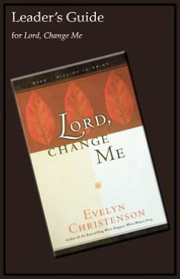 Lord, Change Me Leader's Guide by Evelyn Christenson, Paperback ...