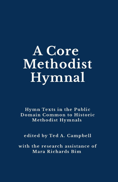 A Core Methodist Hymnal: Hymn Texts in the Public Domain Common to ...