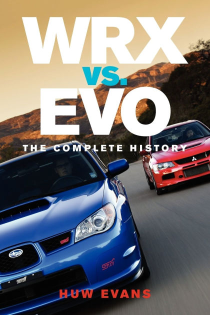 WRX vs. Evo: The Complete History by Huw Evans, Paperback | Barnes & Noble®