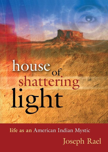 House of Shattering Light: Life of an American Indian Mystic by Joseph ...