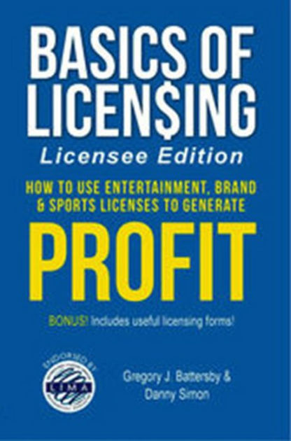 Basics of Licensing: Licensee Edition: How to Use Entertainment, Brand ...