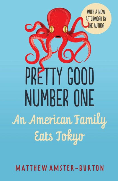 Pretty Good Number One: An American Family Eats Tokyo by Matthew Amster ...