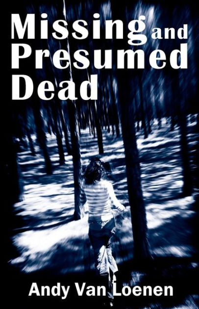 Missing and Presumed Dead by Andy Van Loenen, Paperback | Barnes & Noble®