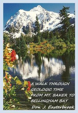 A Walk Through Geologic Time: From Mt. Baker to Bellingham Bay by Don J ...